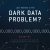 Dark data and why you should worry about it - BetaNews