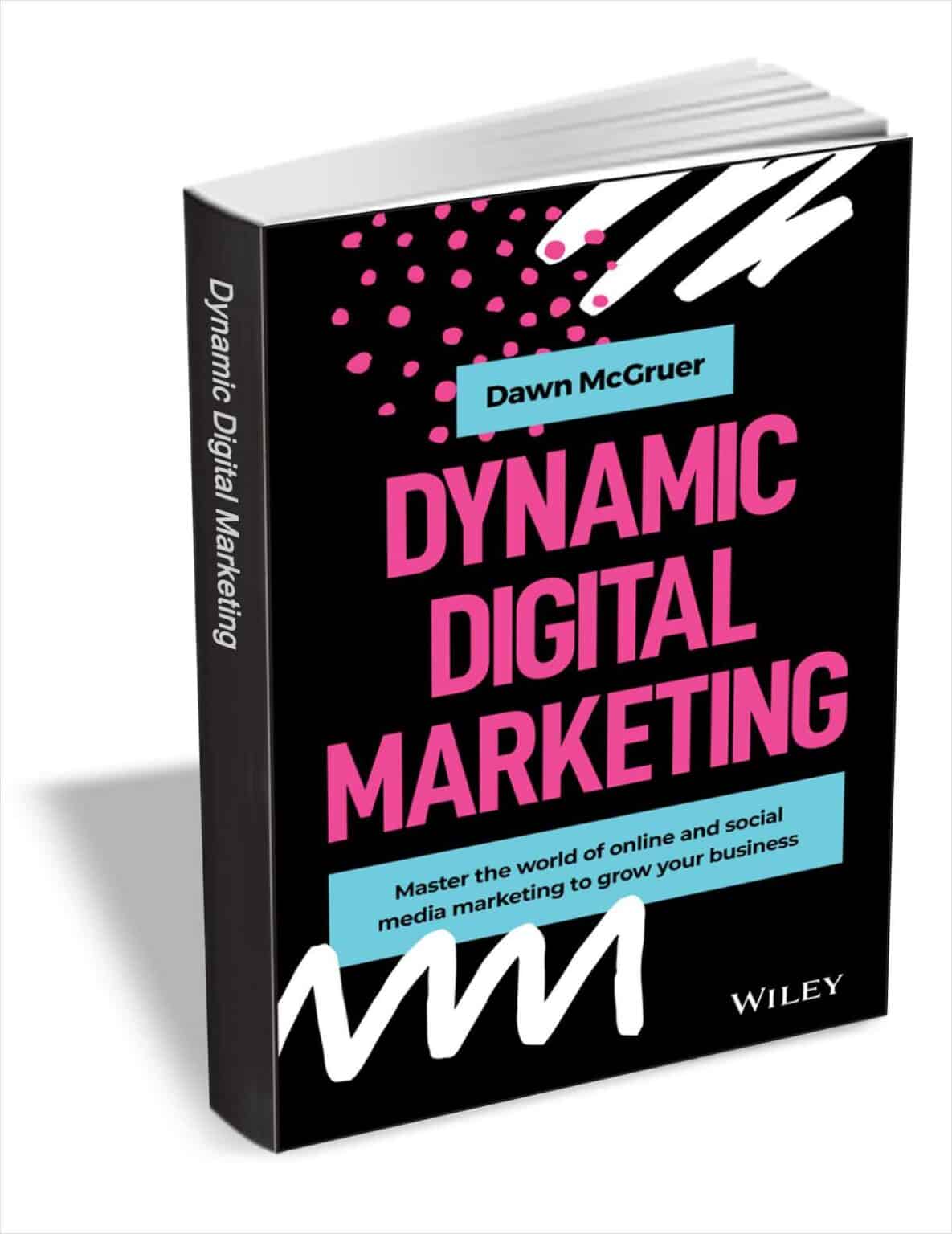 Get 'Dynamic Digital Marketing: Master the World of Online and Social Media Marketing to Grow ...