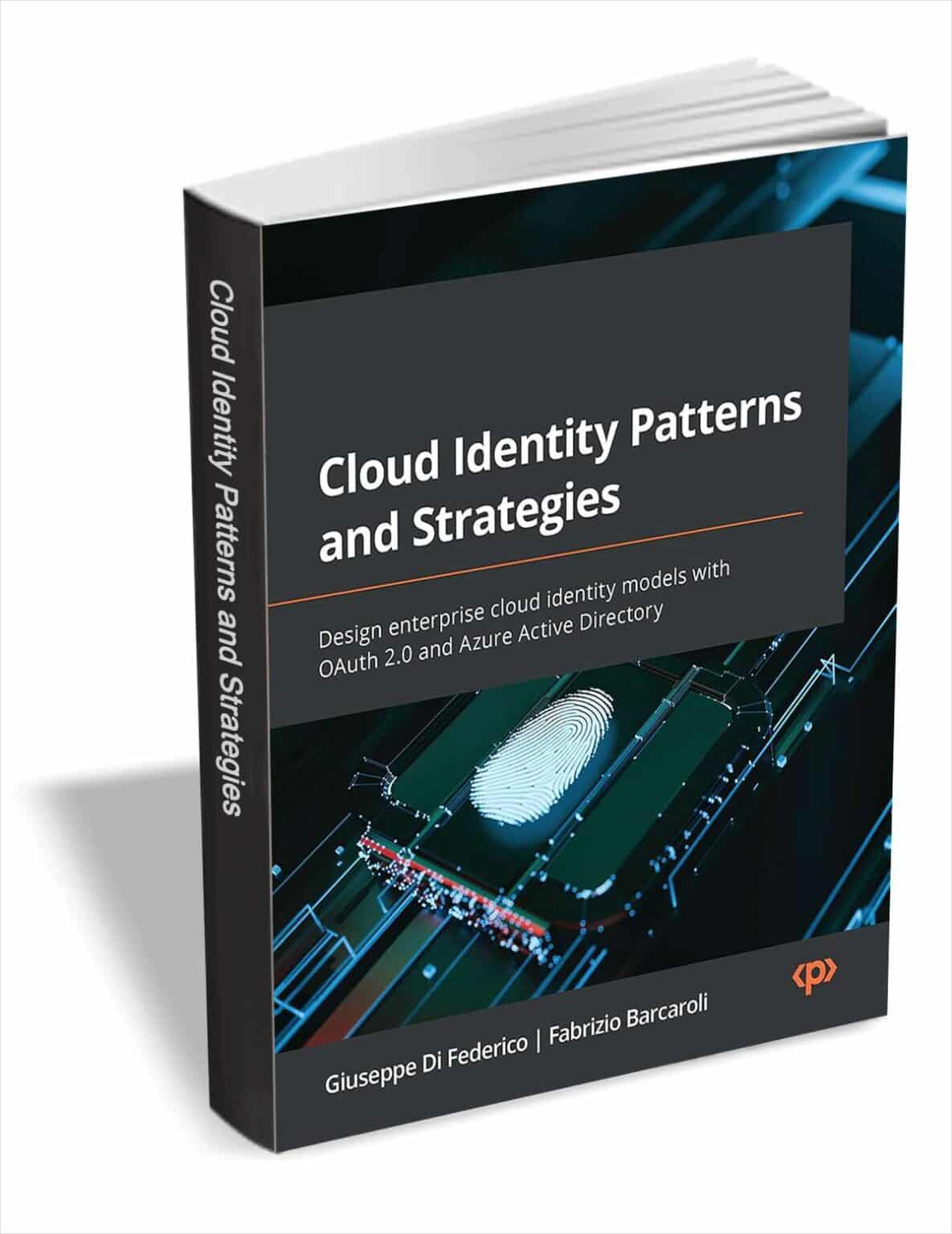 Get 'Cloud Identity Patterns and Strategies' (worth $28.99) for FREE ...
